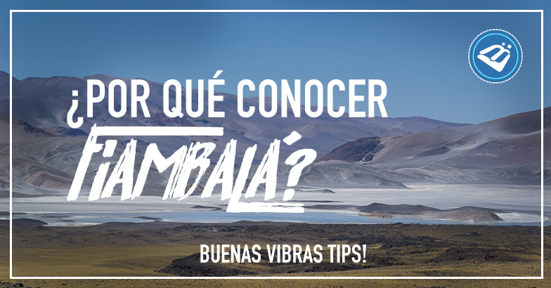 ¿Por qué conocer Fiambalá? | Buenas Vibras Viajes
